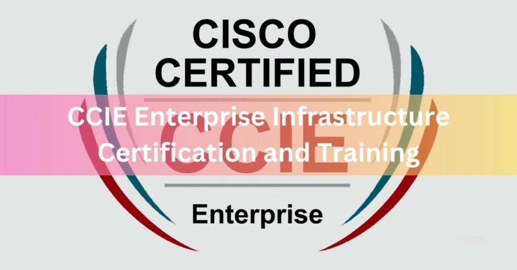 CCIE Enterprise Infrastructure Certification and Training