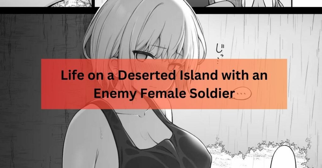 Life on a Deserted Island with an Enemy Female Soldier