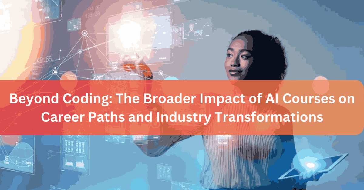 Beyond Coding: The Broader Impact of AI Courses on Career Paths and Industry Transformations ...
